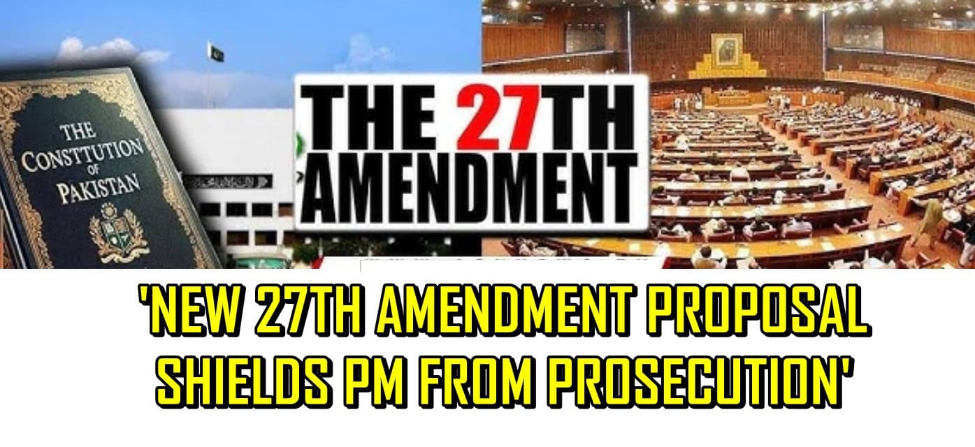 Pakistan PM could be 'untouchable' from Criminal Proceedings under 27th ...